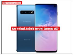 How To Check Android Version On Samsung Devices: 7 Easy Steps