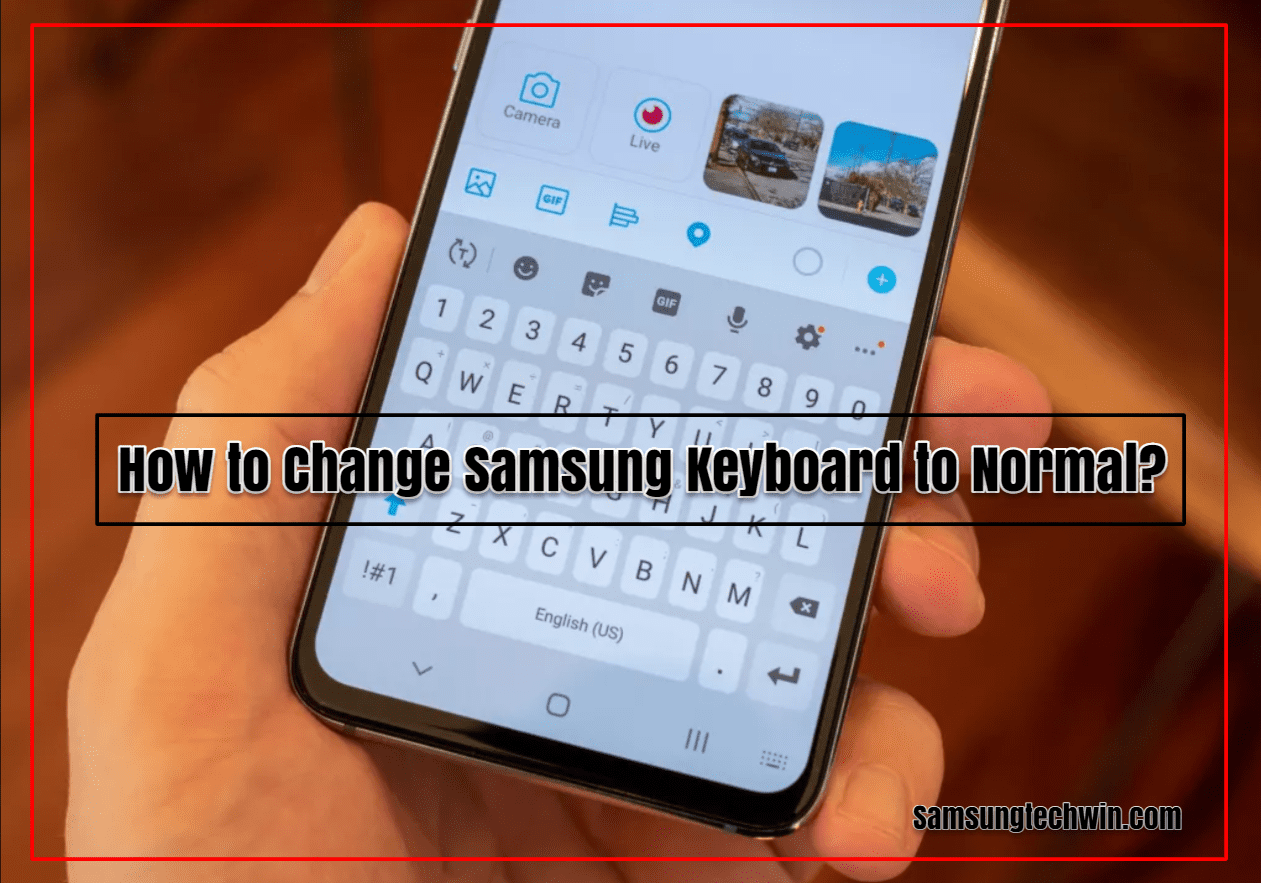 How To Change Samsung Keyboard To Normal Ultimate Guide 