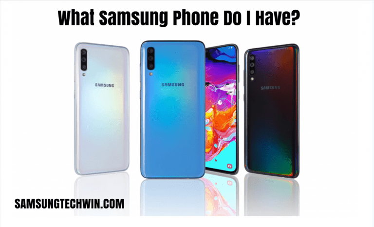 Samsung Galaxy: What Samsung Phone Do I Have