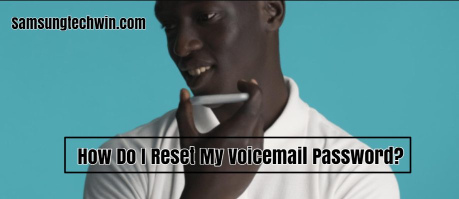 Top 6 How Do I Reset My Voicemail Password On Android 2022