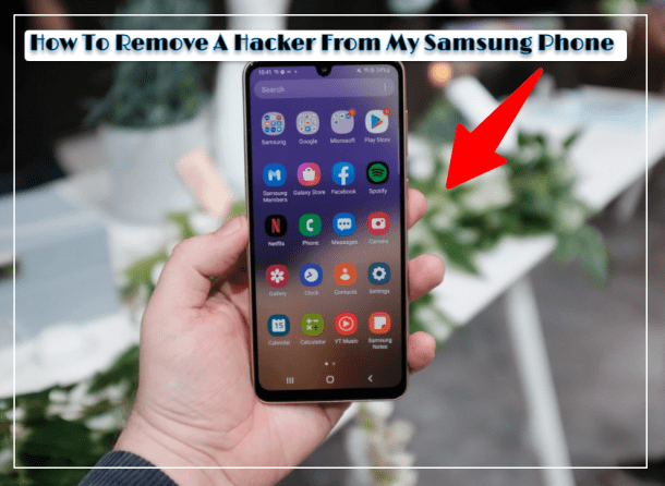 How To Remove A Hacker From My Samsung Phone? (3 Easy Steps)