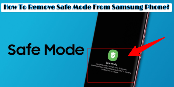 How To Remove Safe Mode On Samsung Android? [4 Easy Steps]