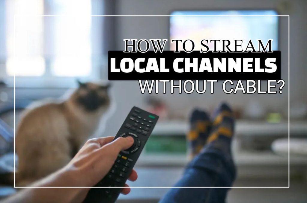 How To Watch Local Channels Without Cable 9 Easy Methods To Try 