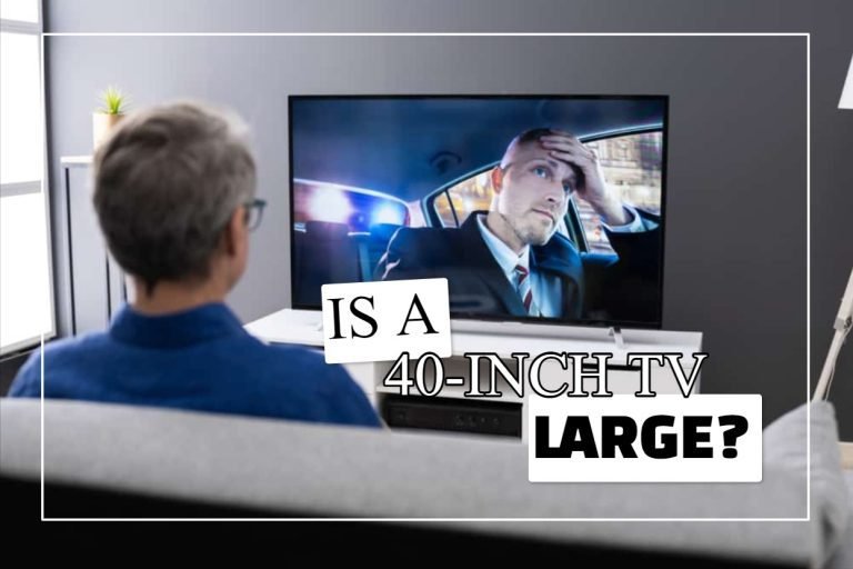 How Wide Is A 40-Inch TV? Your Complete Size Guide Explained