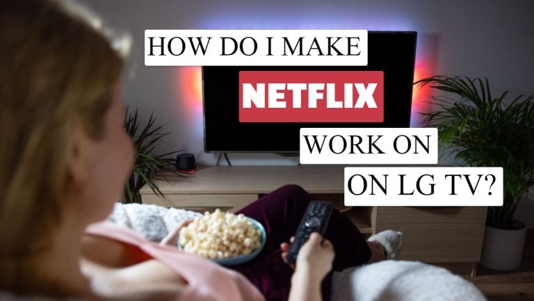 Netflix Not Working On LG TV? 8 Simple Fixes To Get It Streaming Again!