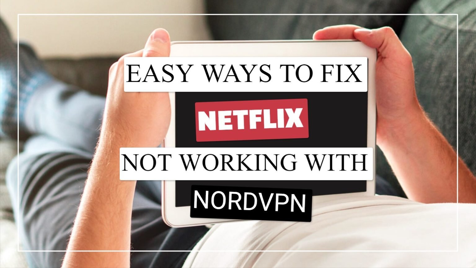 Netflix Not Working With NordVPN? 6 Easy Fixes To Get Streaming Again
