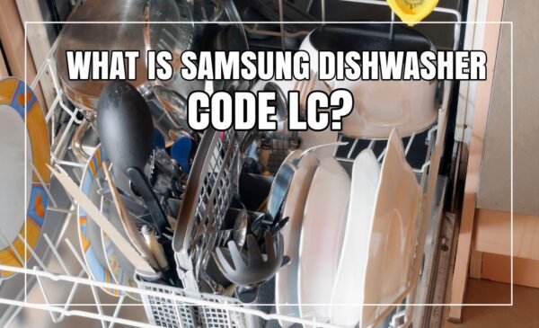 Samsung Dishwasher LC Error Code: Causes & Fix