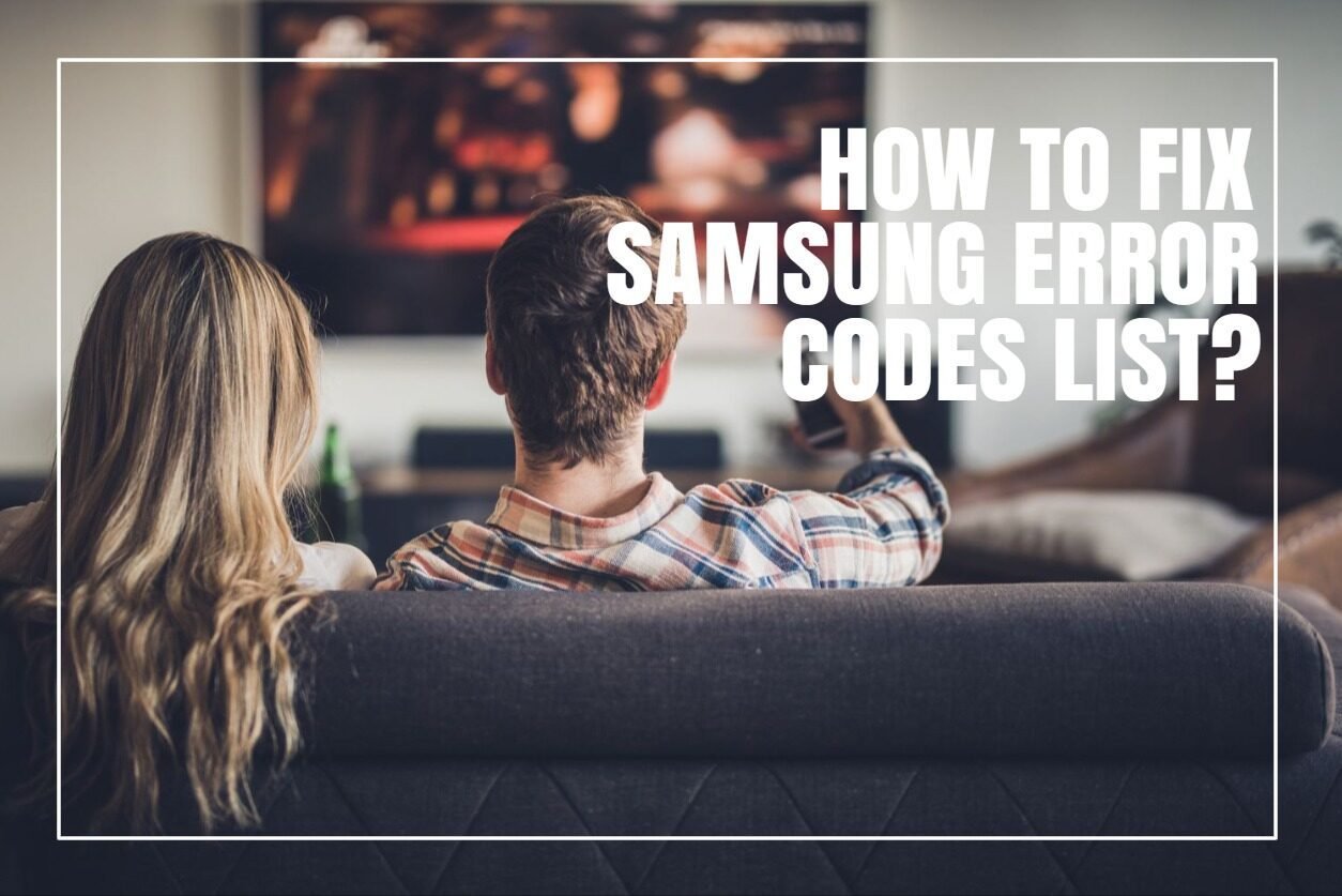 Troubleshoot Samsung TV Error Codes List Easy Guide Troubleshoot Samsung TV Error Codes List Easy Guide