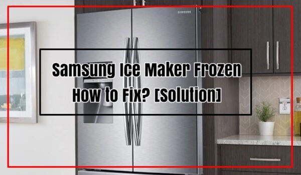 Samsung Ice Maker Frozen? Causes & Fast Fixes To Get It Working Again