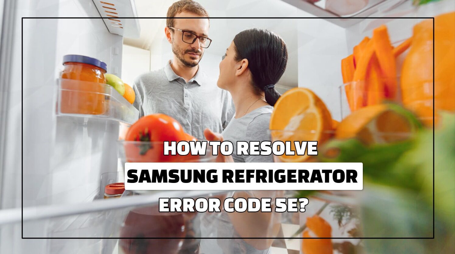 What Is Samsung Refrigerator Error Code 5e [detailed Answers]